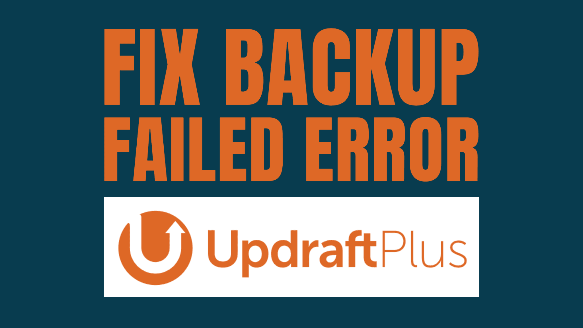 How to Fix the “Backup Failed” Error in UpdraftPlus